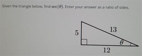 Solved Given The Triangle Below Find Sec θ Enter Your Answer As A