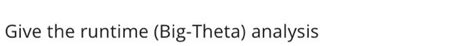 Solved Give The Runtime Big Theta Analysis