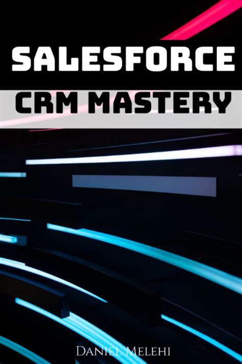 Salesforce Crm Mastery Crm Mastery Series Melehi Daniel 9798391617297 Books