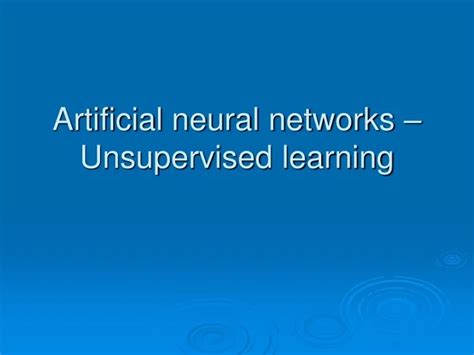 Ppt Unsupervised Learning In Artificial Neural Networks Powerpoint