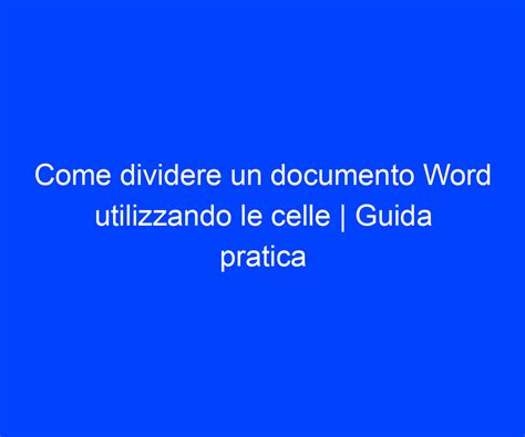 Come Dividere Un Documento Word Utilizzando Le Celle Guida Pratica Riccardo De Bernardinis