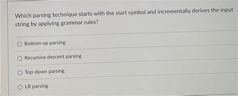Solved Which Parsing Technique Starts With The Start Symbol