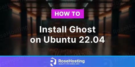 How To Install Ghost On Ubuntu 2204 Rosehosting