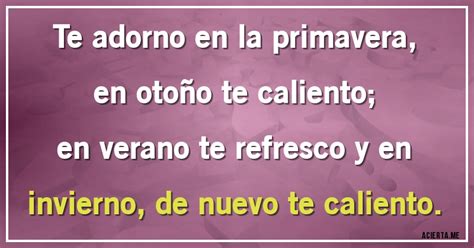 Te Adorno En La Primavera En Oto O Te Caliento En Verano Te Refresco Y En Invierno De Nuevo