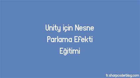 Unity Için Nesne Parlama Efekti Eğitimi Sharp Coder Blog