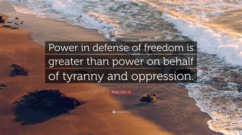 Malcolm X Quote Power In Defense Of Freedom Is Greater Than Power On