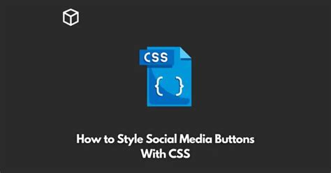 How To Style Social Media Buttons With Css Programming Cube