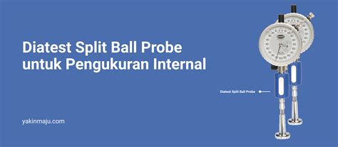 Diatest Split Ball Probe For Indicating Internal Measurement Pt Yakin Maju Sentosa