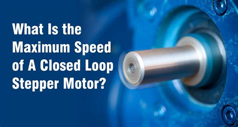 What Is The Maximum Speed Of A Closed Loop Stepper Motor MXELECTRON