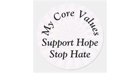My Core Values Support Hope Stop Hate Classic Round Sticker Zazzle