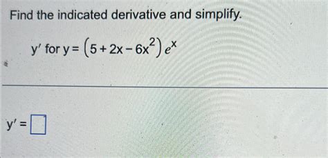 Solved Find The Indicated Derivative And Simplify Y ﻿for