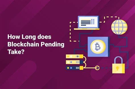 How Long Does Blockchain Pending Take Solutions Inside