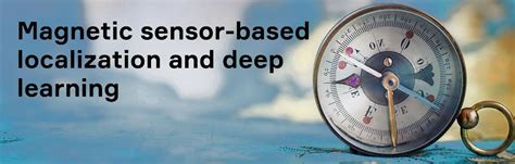 Magnetic Sensor Based Localization And Deep Learning Naver Labs Europe