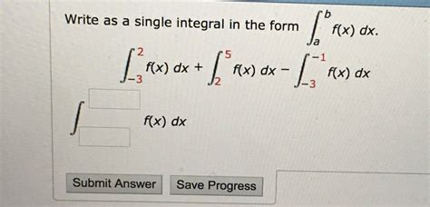 Solved Write As A Single Integral In The Form Fx Dx F X