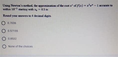 solved using newton s method the approximation of the root