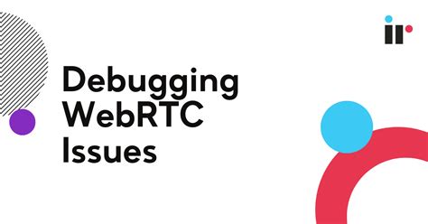 Debugging WebRTC A Guide To Troubleshooting IR
