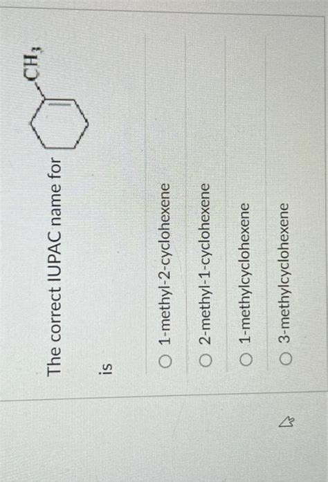 Solved The correct IUPAC name for is 1-methyl-2-cyclohexene | Chegg.com