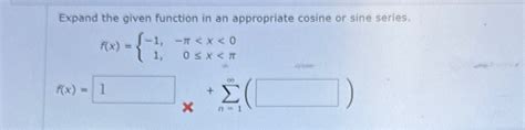 solved expand the given function in an appropriate cosine or
