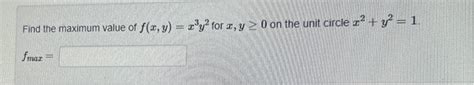 Solved Find The Maximum Value Of F X Y X3y2 For X Y≥0 On
