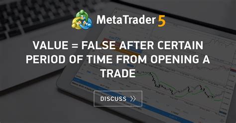 Value False After Certain Period Of Time From Opening A Trade Forex
