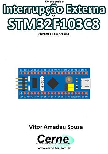 Entendendo A Interrupção Externa No Stm32f103c8 Programado Em Arduino