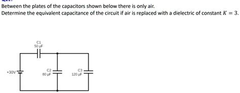 Solved The Answer Is 120 Microfarad I Want The Steps Please Between The Plates Of The