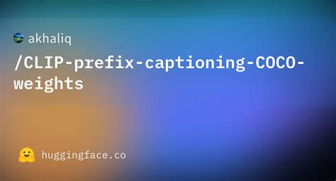 akhaliq clip prefix captioning coco weights · hugging face