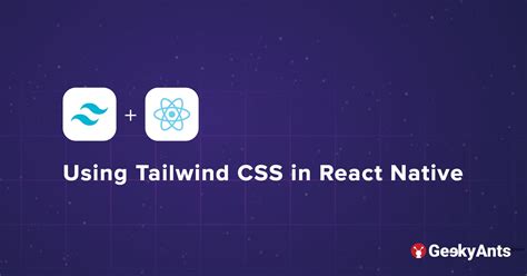 Using Tailwind Css In React Native Geekyants Geekyants