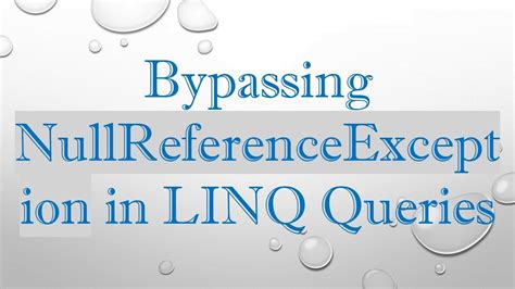 Bypassing Nullreferenceexception In Linq Queries Youtube