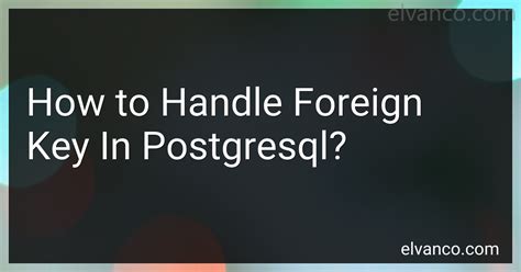 How To Handle Foreign Key In Postgresql In 2024
