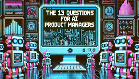Bakers Dozen Ai 13 Questions With A Product Manager Who Makes An Ai Product Hackernoon