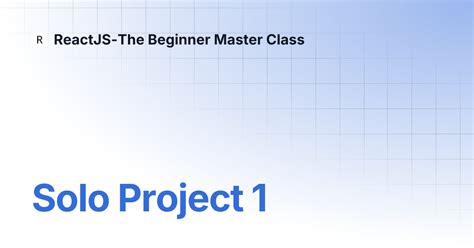 Solo Project 1 Reactjs The Beginner Master Class