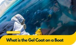 What Is The Gel Coat On A Boat All About Boat Maintenance