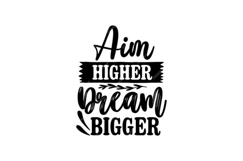 Premium Vector Aim Higher Dream Bigger Vector File