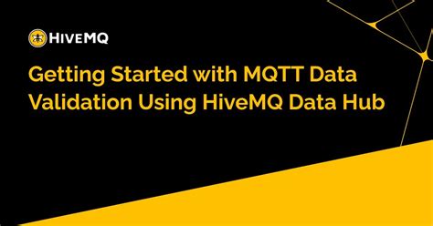 Getting Started With Mqtt Data Validation Using Hivemq Data Hub
