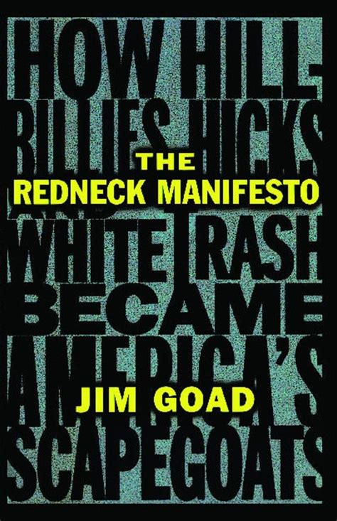 The Redneck Manifesto: How Hillbillies, Hicks, and White Trash Became America's Scapegoats: Goad ...