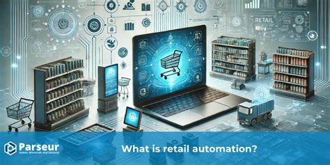 A Comprehensive Guide To Retail Automation Parseur