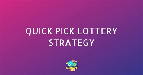 Quick Pick Lottery Strategy: How to Play and Win With Quick Pick