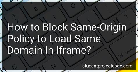 How To Block Same Origin Policy To Load Same Domain In Iframe In 2024