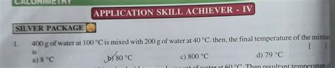 APPLICATION SKILL ACHIEVER IV SILVER PACKAGE G Of Water At C Is Mixed With G