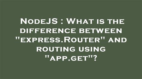 Nodejs What Is The Difference Between Expressrouter And Routing