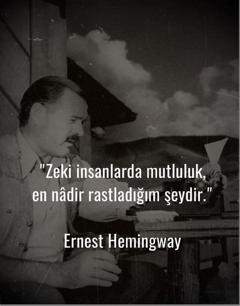 Zeki Insanlarda Mutluluk En Nâdir Rastladığım şeydir Ernest Hemingway Ilham Veren Sözler