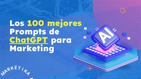 Los 100 Mejores Prompts De Chatgpt Para Marketing Markética Bs