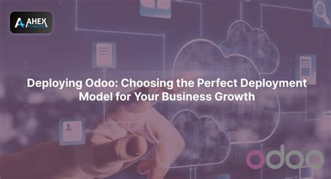 Deploying Odoo Choosing The Perfect Deployment Model For Your Business