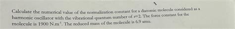Solved Calculate The Numerical Value Of The Normalization