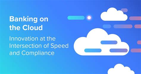 how banking on the cloud boosts compliance and risk management monica