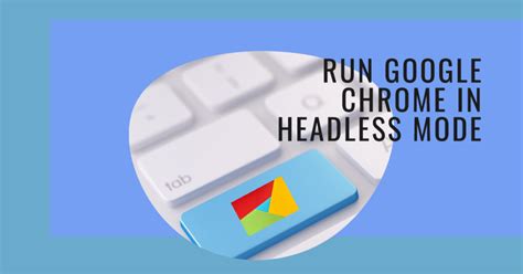 Guide To Run The Google Chrome In Headless Mode SQA Mentor
