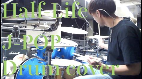 Half Life J Pop 【drum Cover】yoshiaki Jitta Hanaoka Youtube