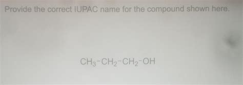 Solved Provide The Correct Iupac Name For The Compound Shown