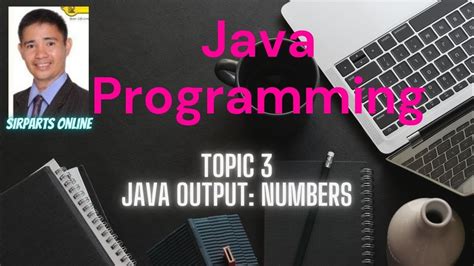Sirparts Java Programming Tutorial Topic 3 Java Output Numbers Youtube